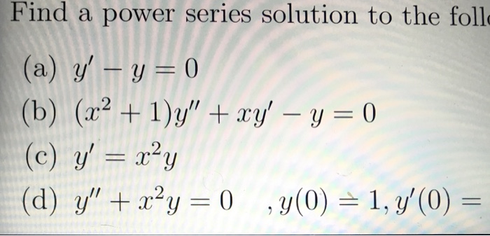 Solved: Find A Power Series Solution To The Following Y' -... | Chegg.com Solved: Find A Power Series Solution To The Following Y' -... | Chegg.com