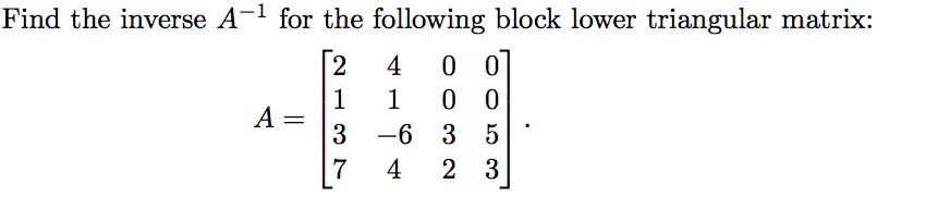 Solved Find The Inverse A 1 For The Following Block Lowe
