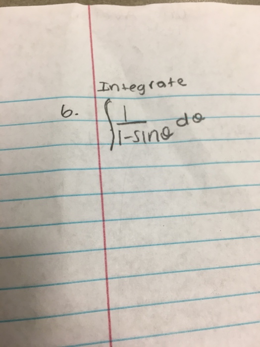 Solved: Integrate Integral 1/1 - Sin Theta D Theta | Chegg.com Solved: Integrate Integral 1/1 - Sin Theta D Theta | Chegg.com