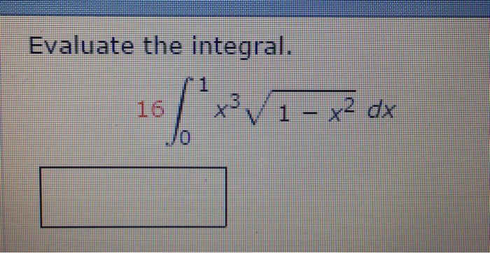 Solved: Evaluate The Integral. 16 Integrate X^3 Square Roo... | Chegg.com Solved: Evaluate The Integral. 16 Integrate X^3 Square Roo... | Chegg.com
