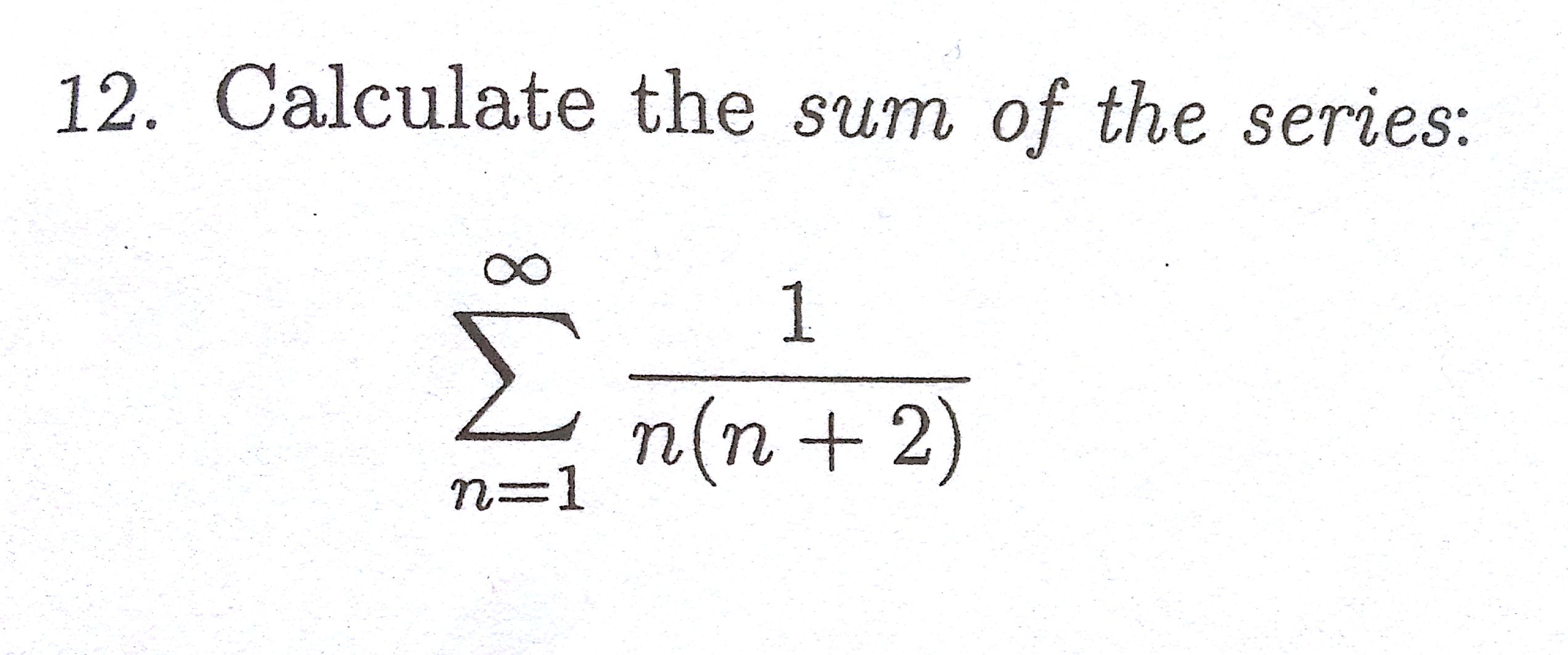 Solved Calculate The Sum Of The Series Sigma N 1 1 n n 2 Chegg