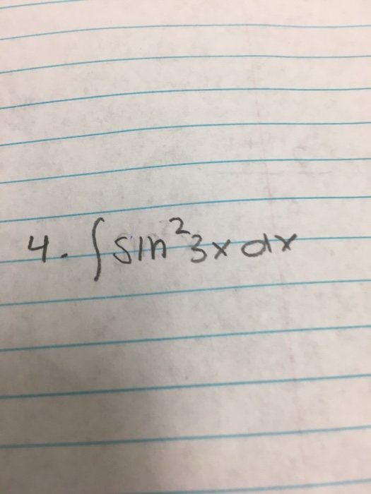 Solved integral sin^2 3x dx | Chegg.com