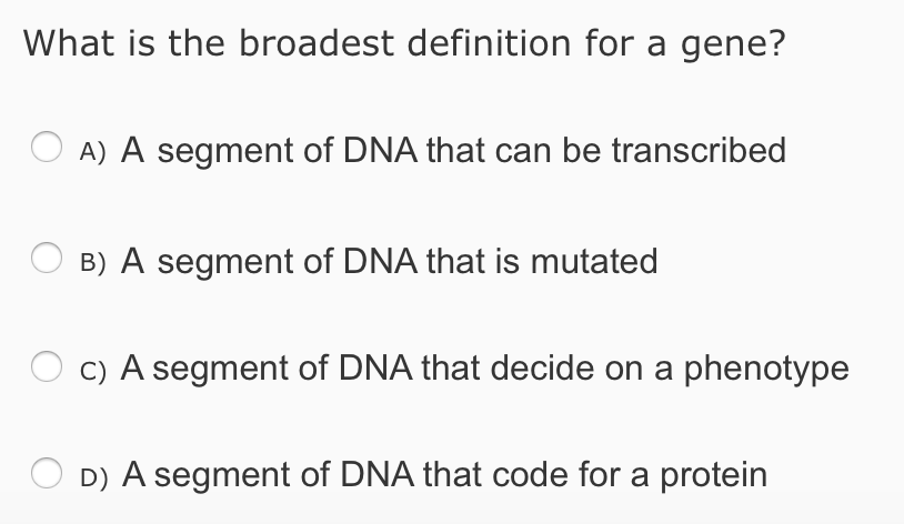 Solved What is the broadest definition for a gene? A) A | Chegg.com