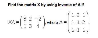Solved: Find The Matrix X By Using Inverse Of A If 1 2 1 1... | Chegg.com