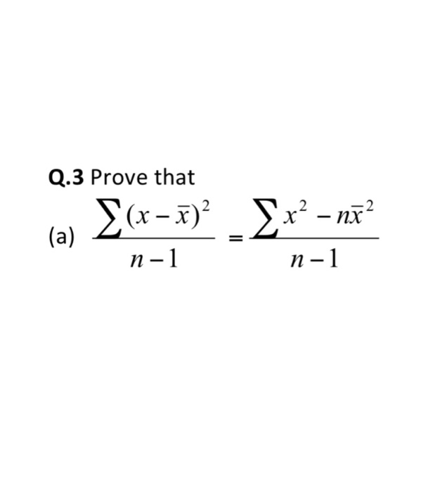 Solved Prove that sigma (x - bar x)^2/n - 1 = sigma x^2 - n | Chegg.com