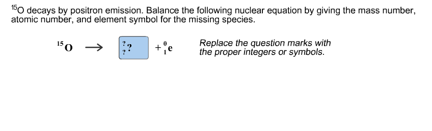 Solved ^15 O decays by positron emission. Balance the | Chegg.com