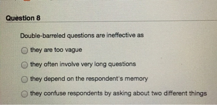 Solved Double-barreled questions are ineffective as they | Chegg.com
