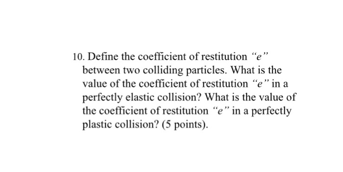 Solved Define the coefficient of restitution "e" between two | Chegg.com
