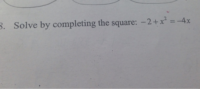 Solved: Solve By Completing The Square: -2 + X^2 = -4x | Chegg.com