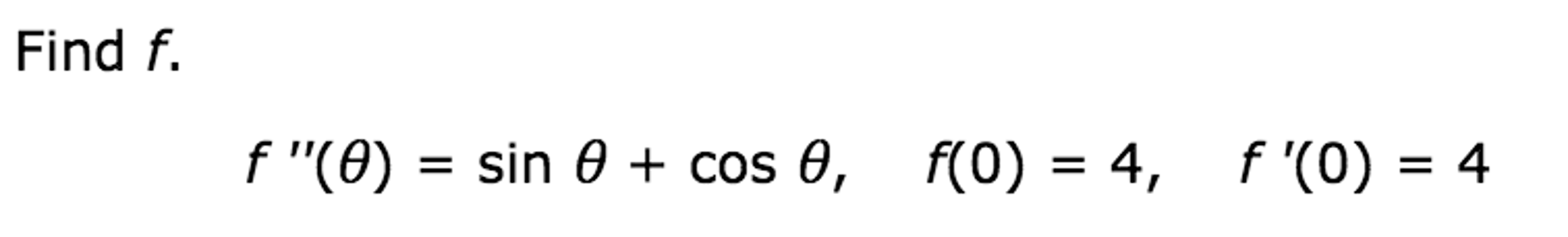 Solved: Find F. F"(theta) = Sin Theta + Cos Theta, F(0) = ... | Chegg.com
