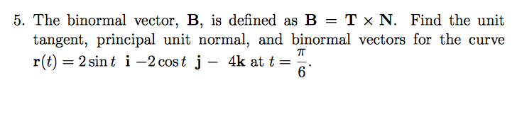 Solved: 5. The Binormal Vector, B, Is Defined As B = T X N... | Chegg.com