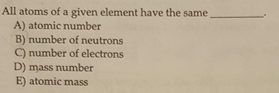 Solved All atoms of a given element have the same atomic | Chegg.com
