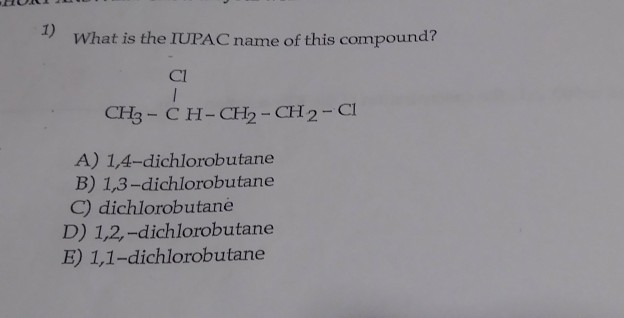 Solved 1) What is the IUPAC name of this compound? Cl CH3 | Chegg.com