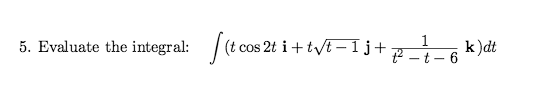 Solved: Evaluate The Integral: (t Cos 2t I + T J + 1\t2 - ... | Chegg.com