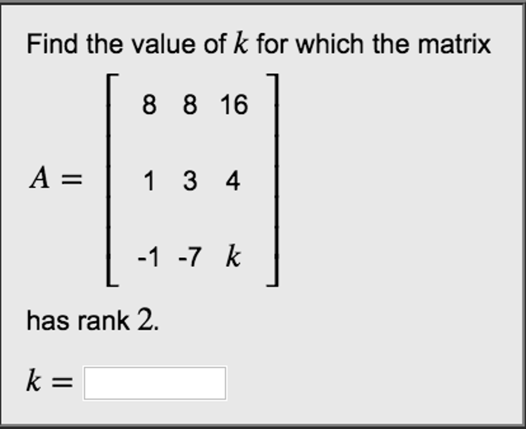 Solved Find the value of k for which the matrix A = [8 8 16 | Chegg.com Solved Find the value of k for which the matrix A = [8 8 16 | Chegg.com