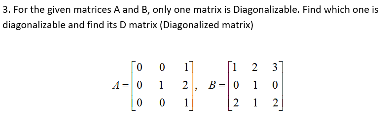 Solved For the given matrices A and B, only one matrix is | Chegg.com