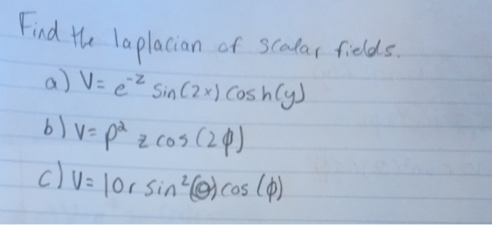 Solved Find the laplacian of scalar fields a) V = e^-z | Chegg.com