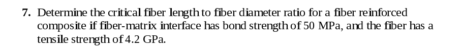 Solved Determine the critical fiber length to fiber diameter | Chegg.com
