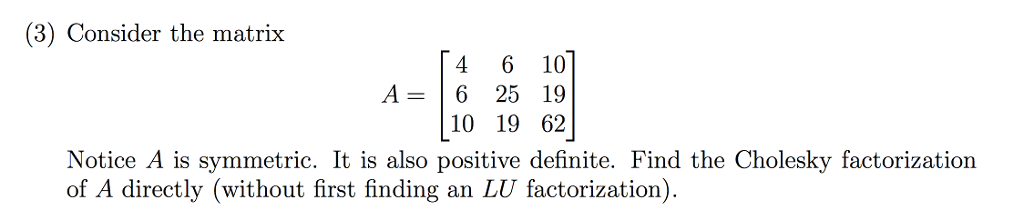 Solved Consider the matrix A = [4 6 10 6 25 19 10 19 62] | Chegg.com