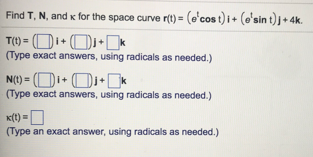Solved Find T N And K For The Space Curve R T Et Cos