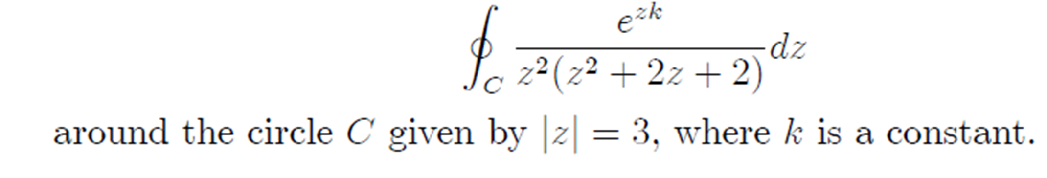 Solved C e zk / z2 (z2 + 2z + 2) dz around the circle C | Chegg.com