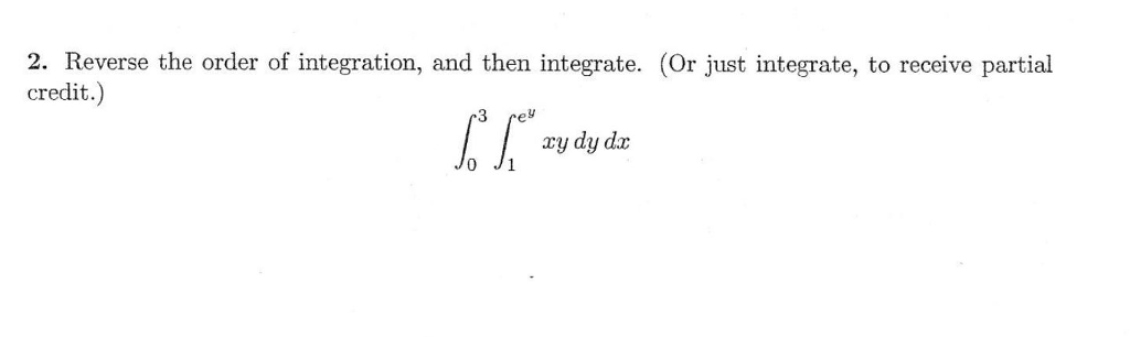 Solved Reverse the order of integration, and then integrate. | Chegg.com