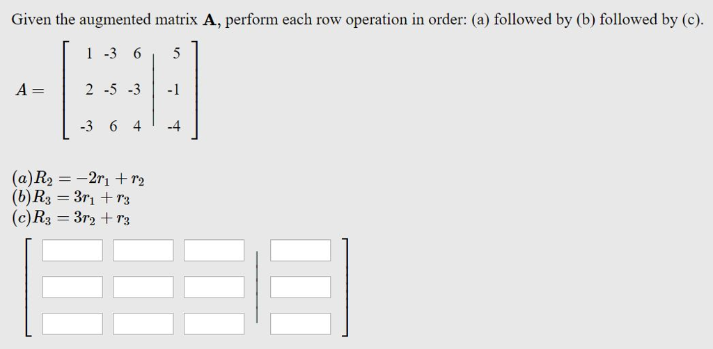 Solved Given the augmented matrix A, perform each row | Chegg.com