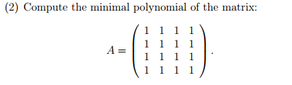 Solved (2) Compute the minimal polynomial of the matrix: A= | Chegg.com