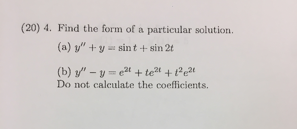 Solved (20) 4. Find the form of a particular solution. sin t | Chegg.com