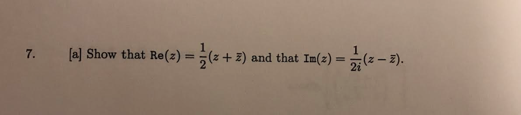 Solved Show that Re(z) = 1/2 (z + z) and that Im(z) = 1/2i | Chegg.com