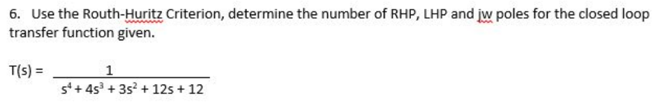 Solved 6. Use the Routh-Huritz Criterion, determine the | Chegg.com Solved 6. Use the Routh-Huritz Criterion, determine the | Chegg.com