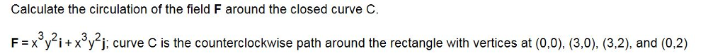 Solved Calculate the circulation of the field F around the | Chegg.com