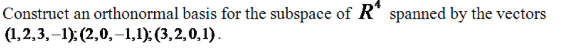 Solved Construct an orthonormal basis for the subspace of | Chegg.com