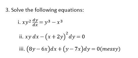 Solved Solve the following equations: i.xy2 dy/dx= y3 - x3 | Chegg.com