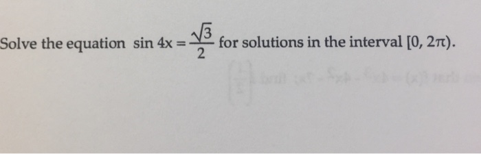 Solved Solve the equation sin 4x = squareroot 3/2 for | Chegg.com