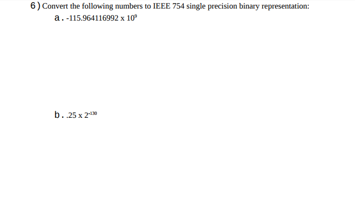 Solved 6) Convert the following numbers to IEEE 754 single | Chegg.com