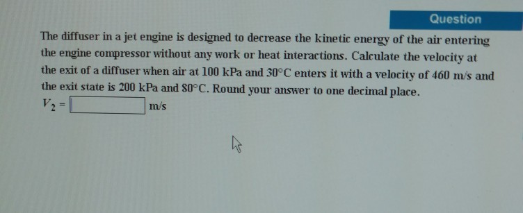 Solved The diffuser in a jet engine is designed to decrease | Chegg.com