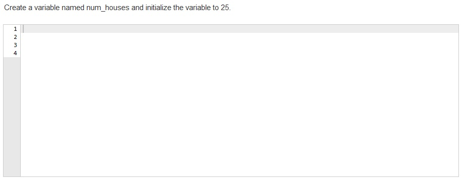 Solved Create a variable named num houses and initialize the | Chegg.com