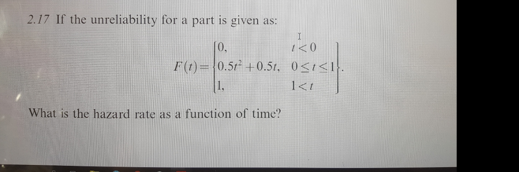 Solved If the unreliability for a part is given as: F(t) = | Chegg.com