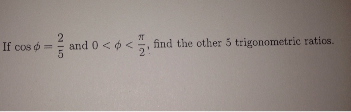 Solved If cos Phi = 2/5 and 0