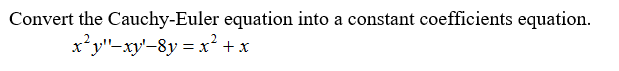 Solved Convert the Cauchy-Euler equation into a constant | Chegg.com