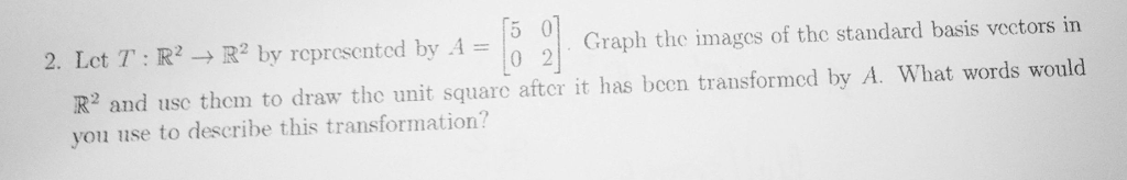Solved Let T: R2 > R2 by represented by A = [5 0, 0 2]. | Chegg.com