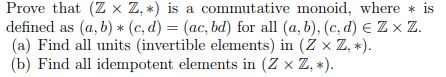 Solved Prove that (Z x Z, ) is a commutative monoid, where | Chegg.com
