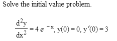 Solved Solve the initial value problem. d2y / dx2 = 4e-x, | Chegg.com