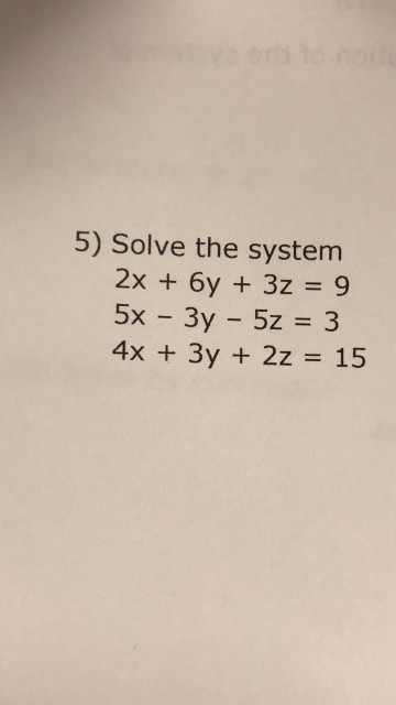 Solved 5) Solve the system 2x +6y 3z 9 4x + 3y 2z 1!5 | Chegg.com
