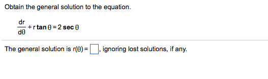 Solved Obtain the general solution to the equation. dr + r | Chegg.com