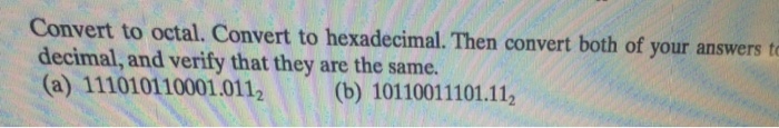 Solved Convert to octal. Convert to hexadecimal. Then | Chegg.com