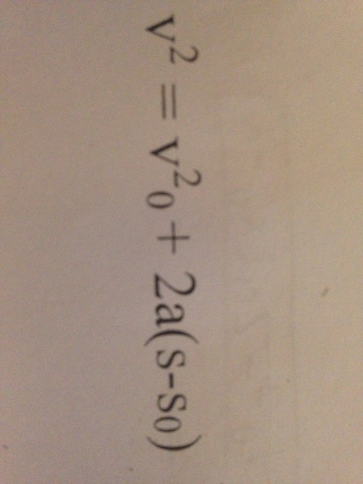 Solved v^2 = v^2 0 + 2a( S - S0) | Chegg.com