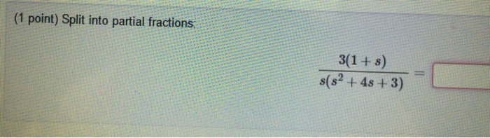 Solved Split into partial fractions: 3(1 + s)/s(s^2 + 4s + | Chegg.com