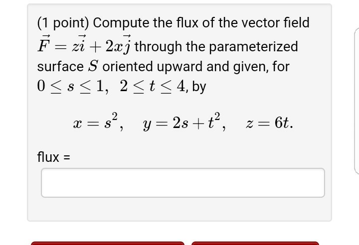 Solved (1 point) Compute the flux of the vector field F-zi | Chegg.com